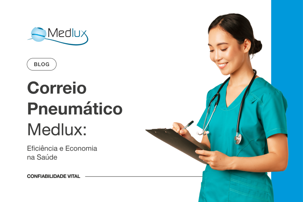 Correio Pneumático Medlux: Eficiência e Economia na Saúde - Med Lux